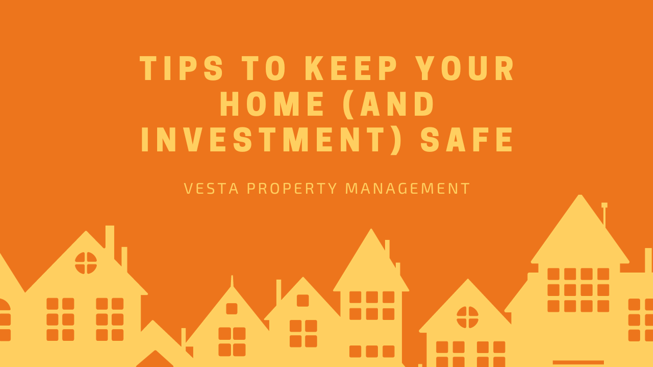 Top Tips to Keep Your Home and Investment Safe